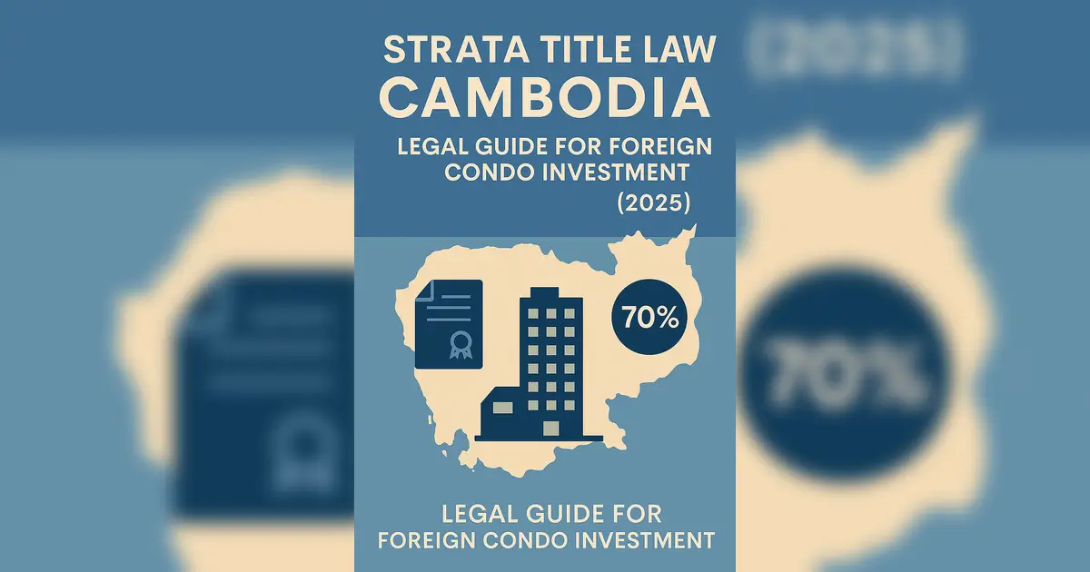 Strata Title Law Cambodia: Legal Guide for Foreign Condo Investment (2025)